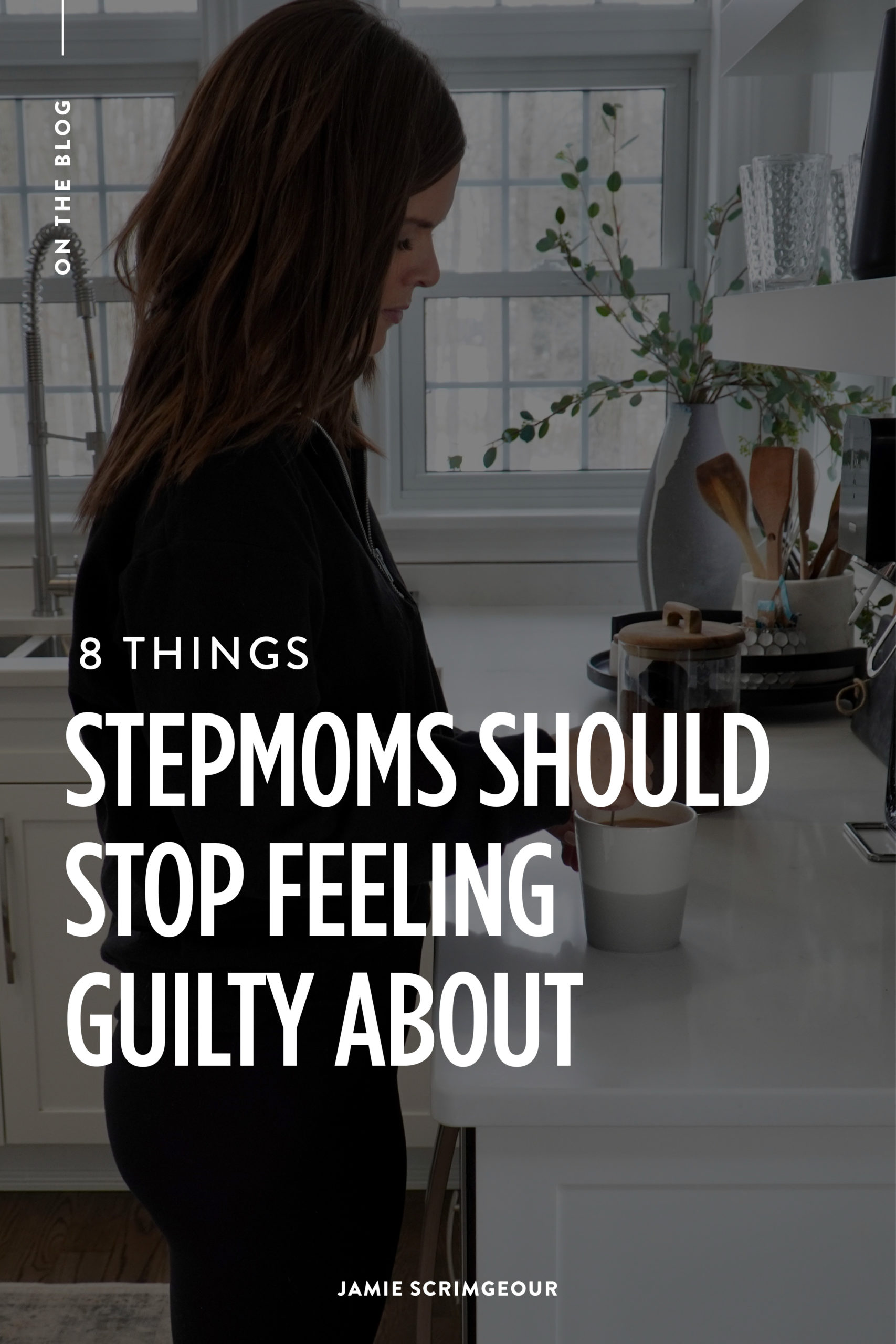 8 Things Stepmoms Should Stop Feeling Guilty About - Jamie Scrimgeour